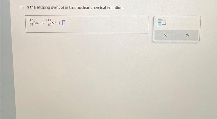 Solved Fill in the missing symbol in this nuclear chemical | Chegg.com