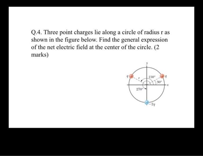 Solved Q.4. Three point charges lie along a circle of radius | Chegg.com
