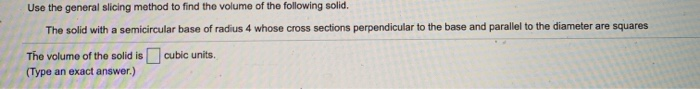 Solved Use the general slicing method to find the volume of | Chegg.com