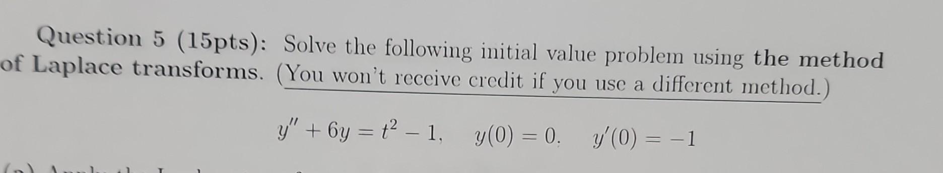 Solved Question 5 (15pts): Solve the following initial value | Chegg.com