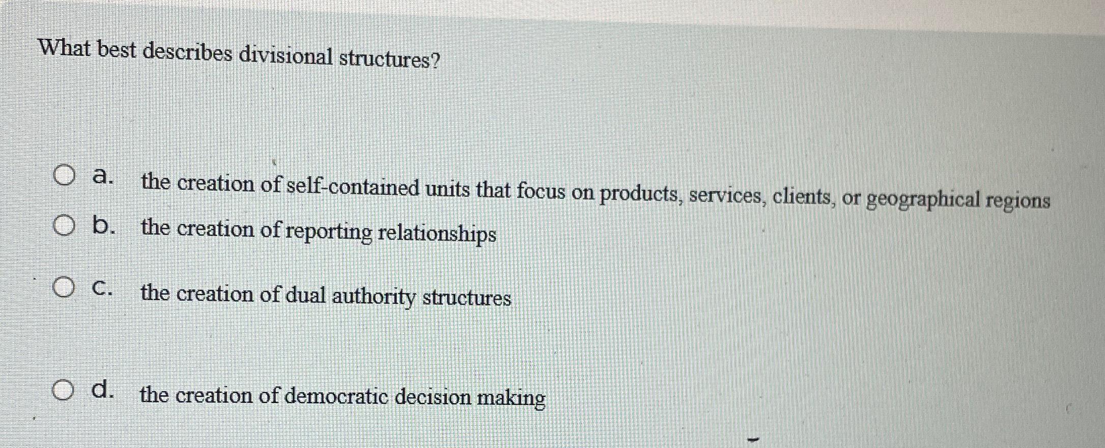 Solved What best describes divisional structures?a. ﻿the | Chegg.com