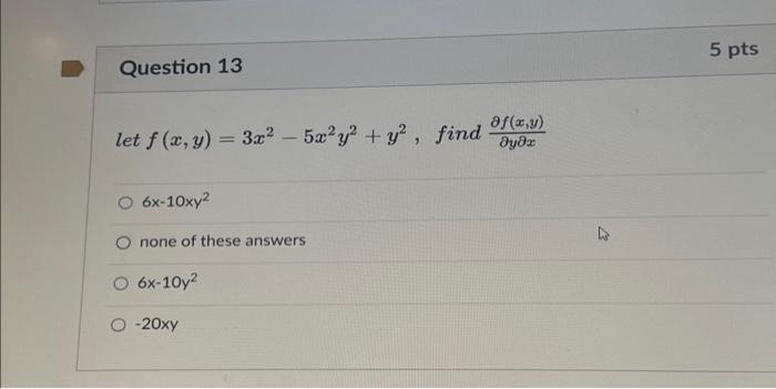 Solved let f(x,y)=5x2y−3xy2+10x, find ∂x∂y∂f(x,y) 10x−6y | Chegg.com