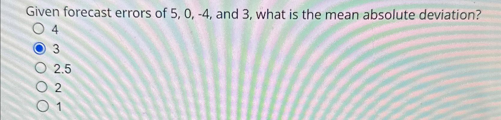 Solved Given forecast errors of 5,0,-4, ﻿and 3 , ﻿what is | Chegg.com