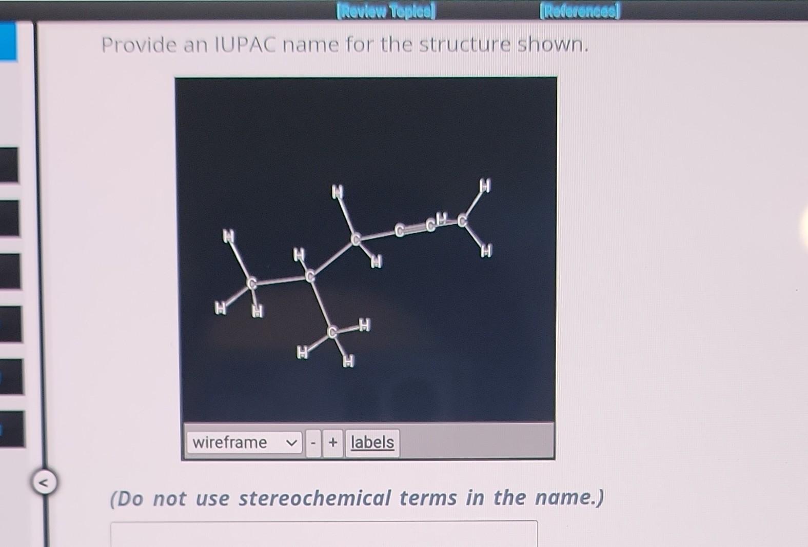 Solved Provide an IUPAC name for the structure shown. (Do | Chegg.com