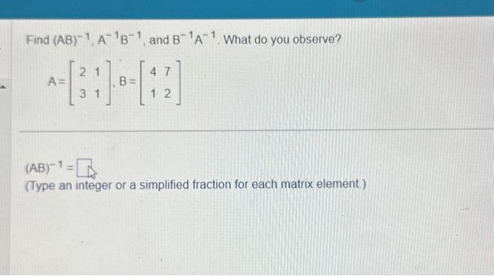 Solved Find (AB)−1,A−1B−1, and B−1A−1. What do you observe? | Chegg.com