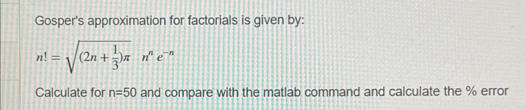 Solved (Solve By MATLAB ) ﻿Gosper's approximation for | Chegg.com