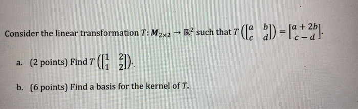 Solved Consider the linear transformation T: M2x2 R such | Chegg.com
