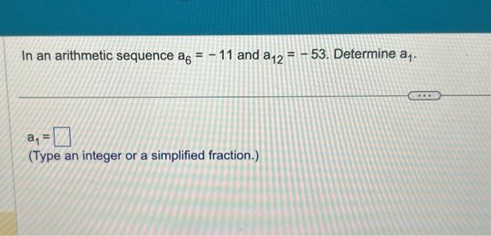 Solved In an arithmetic sequence a6=−11 and a12=−53. | Chegg.com