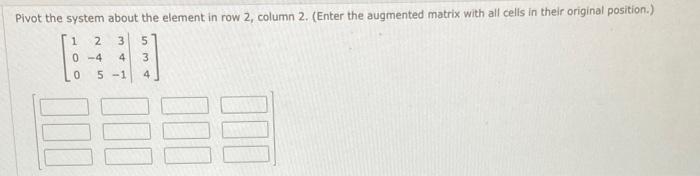 Solved Pivot the system about the element in row 2, column | Chegg.com