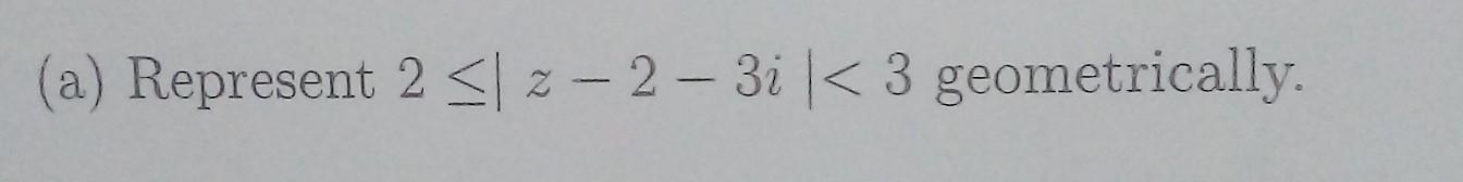 Solved (a) Represent \\( 2 \\leq|z-2-3 i|