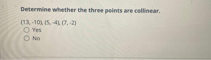 Solved Determine whether the three points are collinear. | Chegg.com