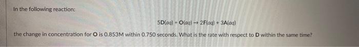 Solved In the following reaction: 5D(aq) + O(aq) → 2F(aq) + | Chegg.com