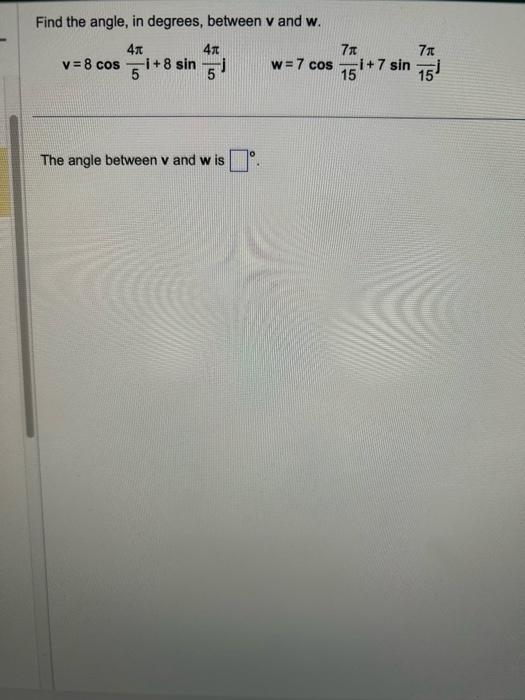 Solved Find the angle, in degrees, between v and w. | Chegg.com