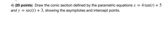 Solved 4) (20 points) Draw the conic section defined by the | Chegg.com