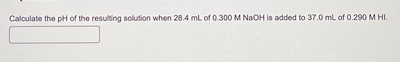 Solved Calculate the pH ﻿of the resulting solution when | Chegg.com