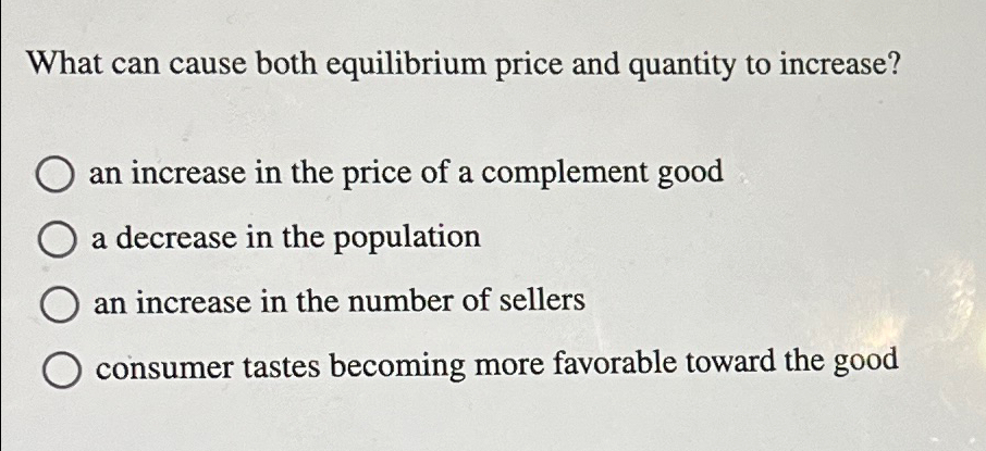 Solved What can cause both equilibrium price and quantity to | Chegg.com