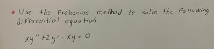 Solved Use the Frobenius method to solve the following | Chegg.com