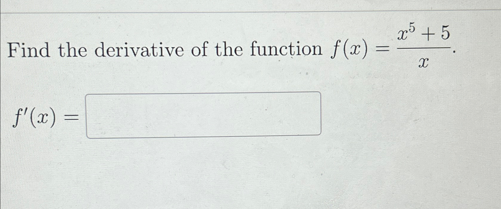 Solved Find the derivative of the function f(x)=x5+5x.f'(x)= | Chegg.com