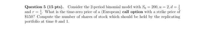 Solved Question 5 (15 pts). Consider the 2-period binomial | Chegg.com