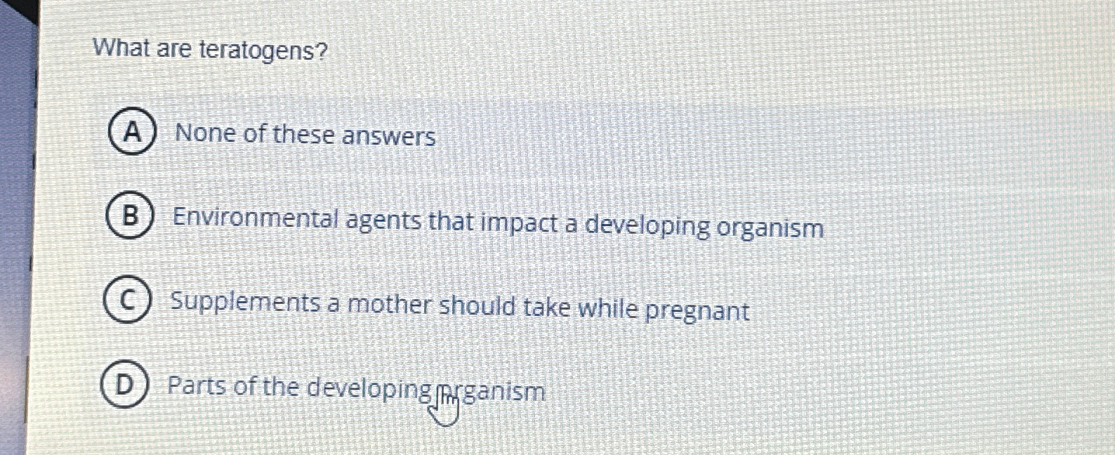 Solved What are teratogens?A None of these | Chegg.com