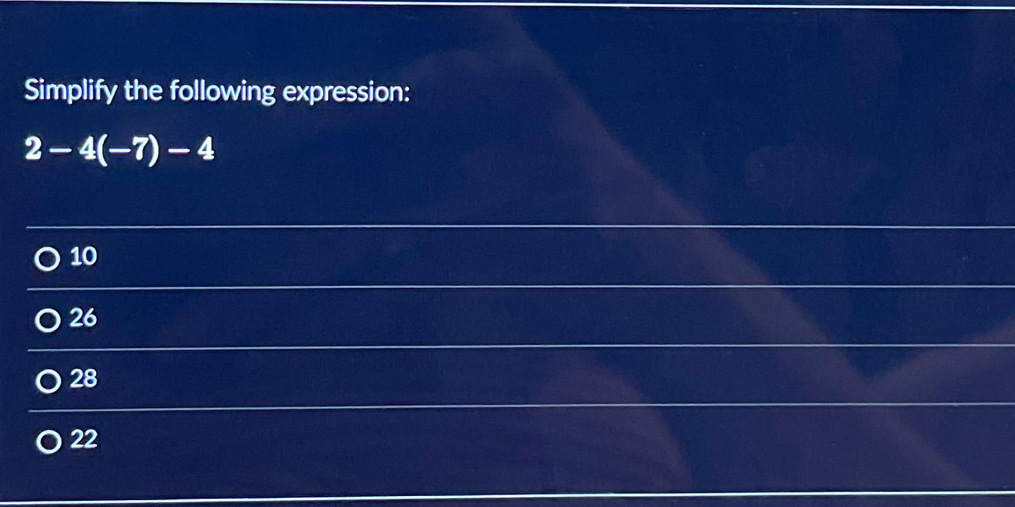 Solved Simplify the following expression:2-4(-7)-410262822 | Chegg.com