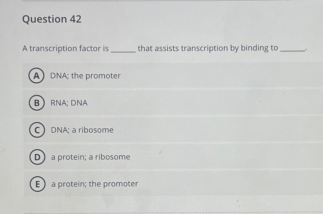 Solved Question 42A transcription factor is ﻿that assists | Chegg.com