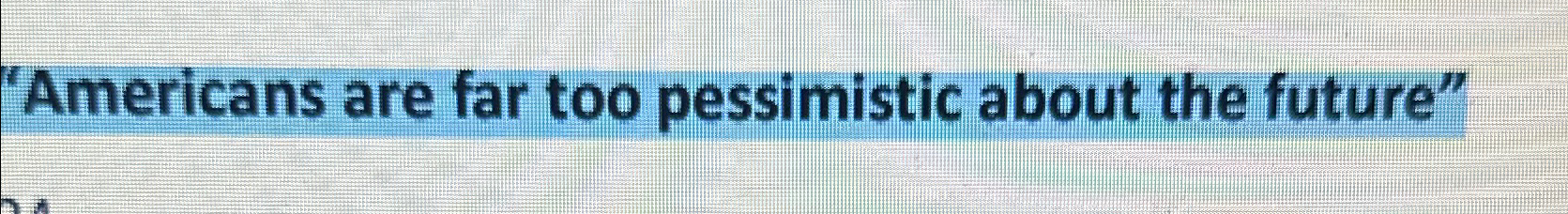 Solved "Americans are far too pessimistic about the future" | Chegg.com