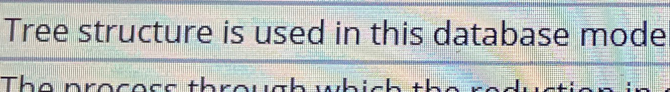 Solved Tree structure is used in this database mode | Chegg.com
