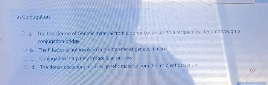 Solved In Conjugationa. ﻿The transferred of Genetic material | Chegg.com