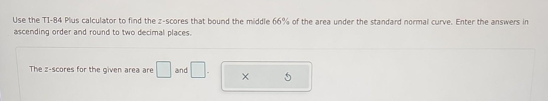 Solved Use the TI-84 Plus calculator to find the z-scores | Chegg.com