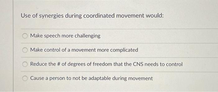 Solved Use of synergies during coordinated movement would: | Chegg.com