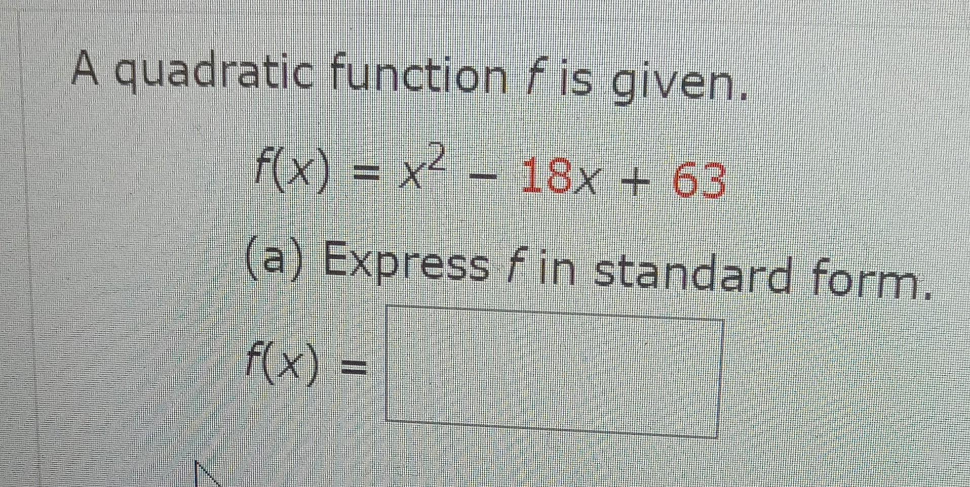 Solved A quadratic function f is given. f(x)=x2−18x+63 (a) | Chegg.com
