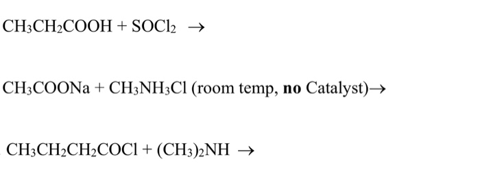 Solved CH3CH2COOH + SOCl2 → CH3COONa + CH3NH3Cl (room temp, | Chegg.com