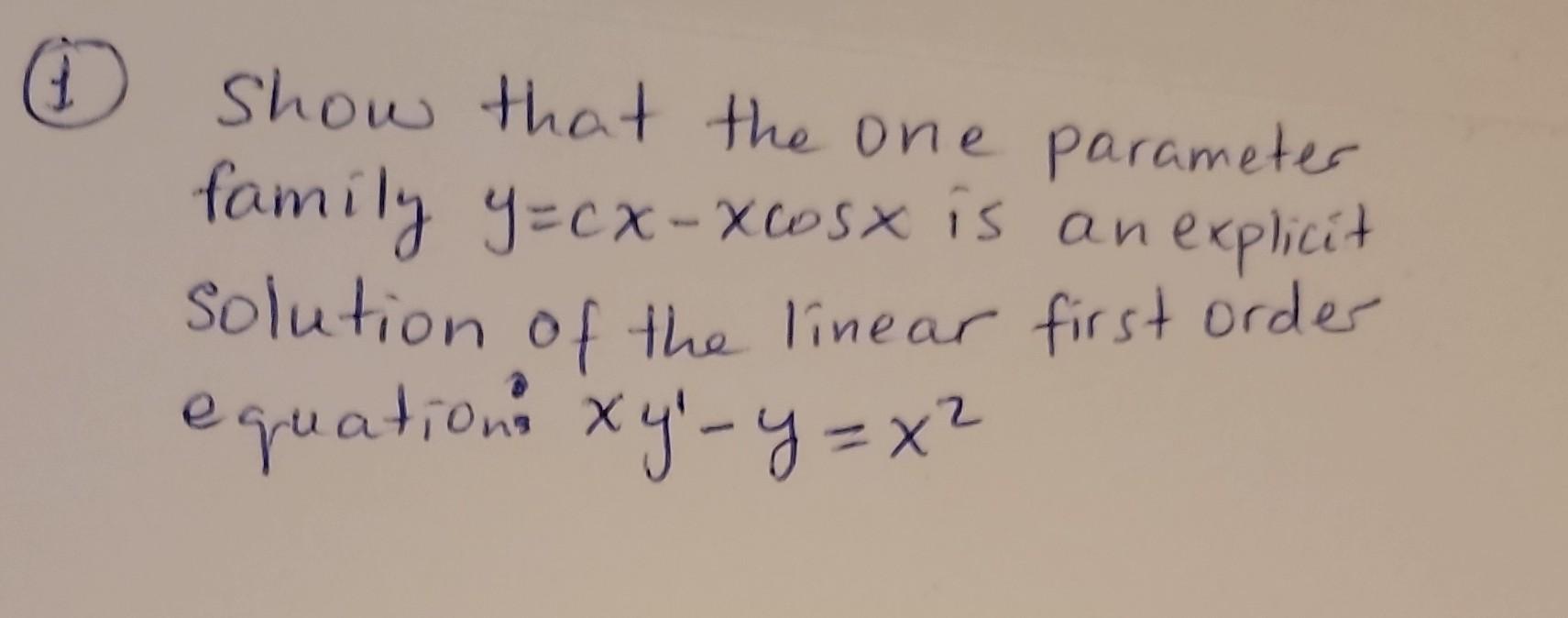 Solved Show that the one parameter family y=cx−xcosx is an | Chegg.com