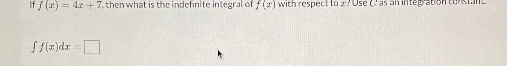 Solved If f(x)=4x+7, ﻿then what is the indefinite integral | Chegg.com