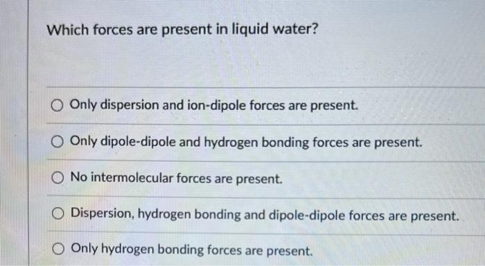 Solved Which forces are present in liquid water? Only | Chegg.com