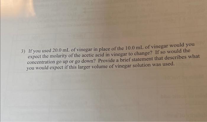 Solved 3) If you used 20.0 mL of vinegar in place of the | Chegg.com