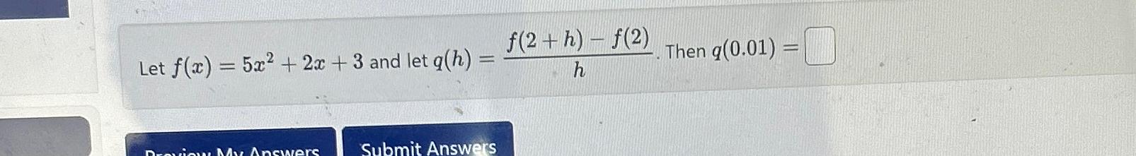 Solved Let f(x)=5x2+2x+3 ﻿and let q(h)=f(2+h)-f(2)h. ﻿Then | Chegg.com