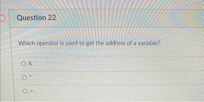 Which operator is used to get the address of a | Chegg.com