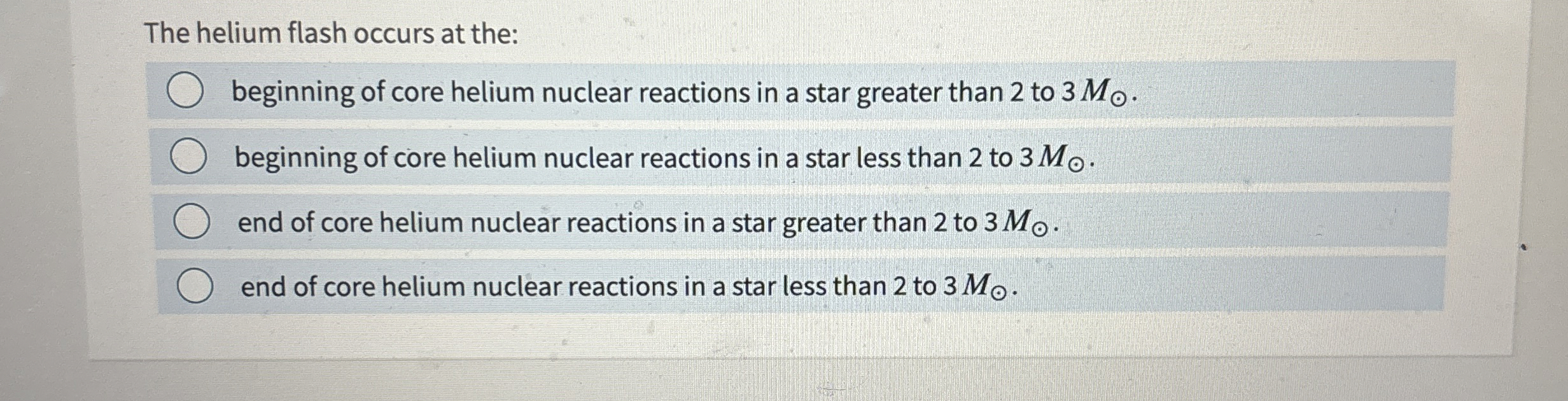 Solved The helium flash occurs at the:beginning of core | Chegg.com