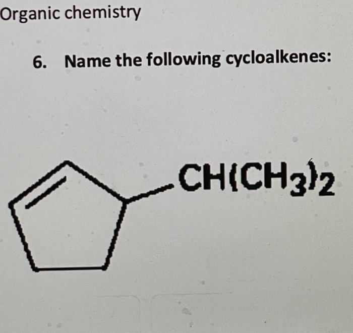 Solved Organic chemistry 6. Name the following cycloalkenes: | Chegg.com