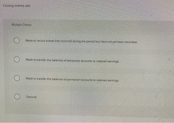 Solved Closing entries are Multiple Choice Mode to record | Chegg.com