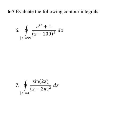 Solved 6-7 Evaluate the following contour integrals 6. | Chegg.com