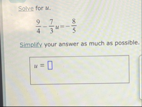Solved Solve for u.94-73u=-85Simplify. your answer as much | Chegg.com