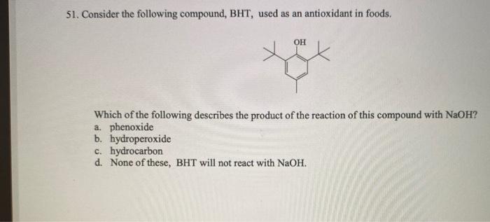 Solved 51. Consider the following compound, BHT, used as an | Chegg.com