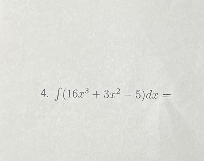 ∫(16x3+3x2−5)dx= | Chegg.com