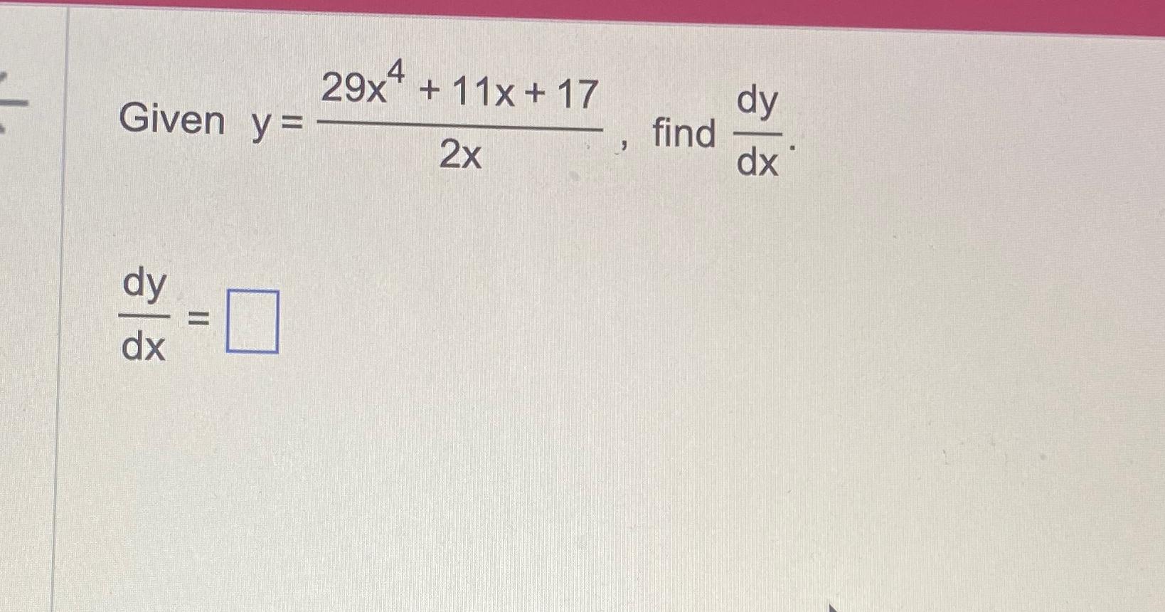Solved Given y=29x4+11x+172x, ﻿find dydxdydx= | Chegg.com
