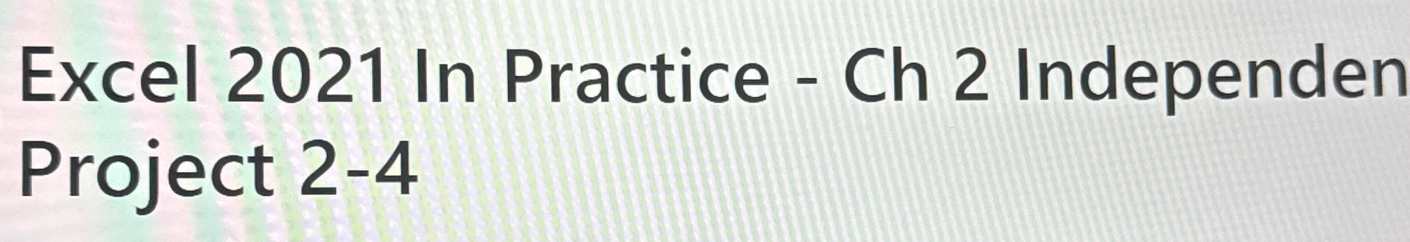 Solved Excel 2021 ﻿In Practice - ﻿Ch 2 ﻿Independen Project | Chegg.com