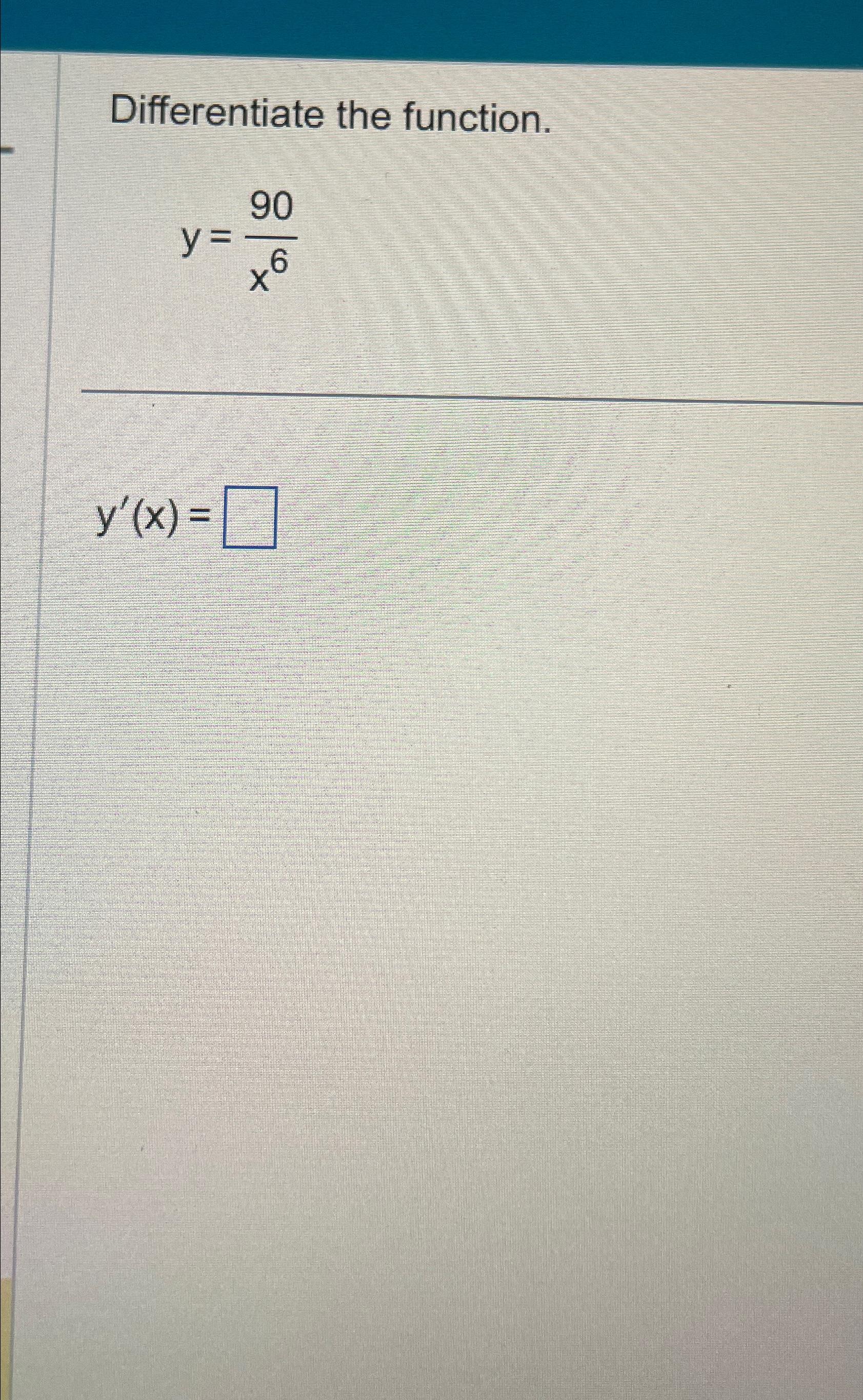 Solved Differentiate the function.y=90x6y'(x)= | Chegg.com