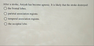 Solved After a stroke, Aniyah has become agnosic. It is | Chegg.com